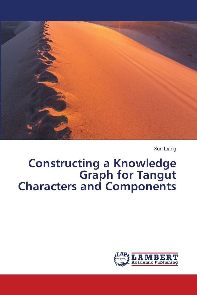 Xun Liang: Constructing a Knowledge Graph for Tangut Characters and Components bei ebook.de ...