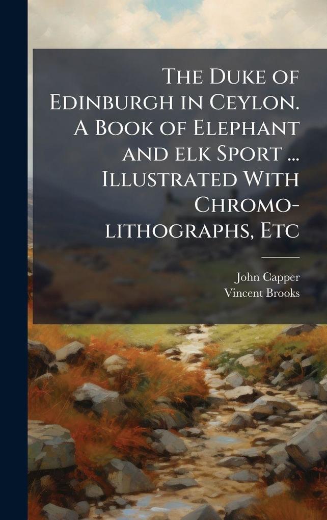 John Capper, Vincent Brooks: The Duke of Edinburgh in Ceylon. A Book of ...