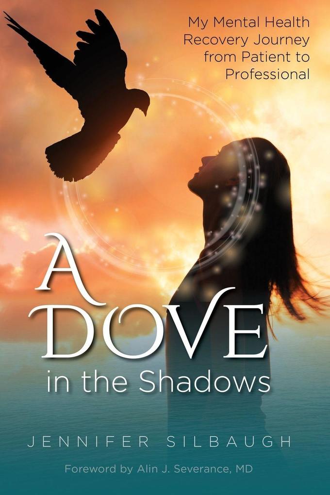 Jennifer Silbaugh: A Dove in the Shadows - My Mental Health Journey ...