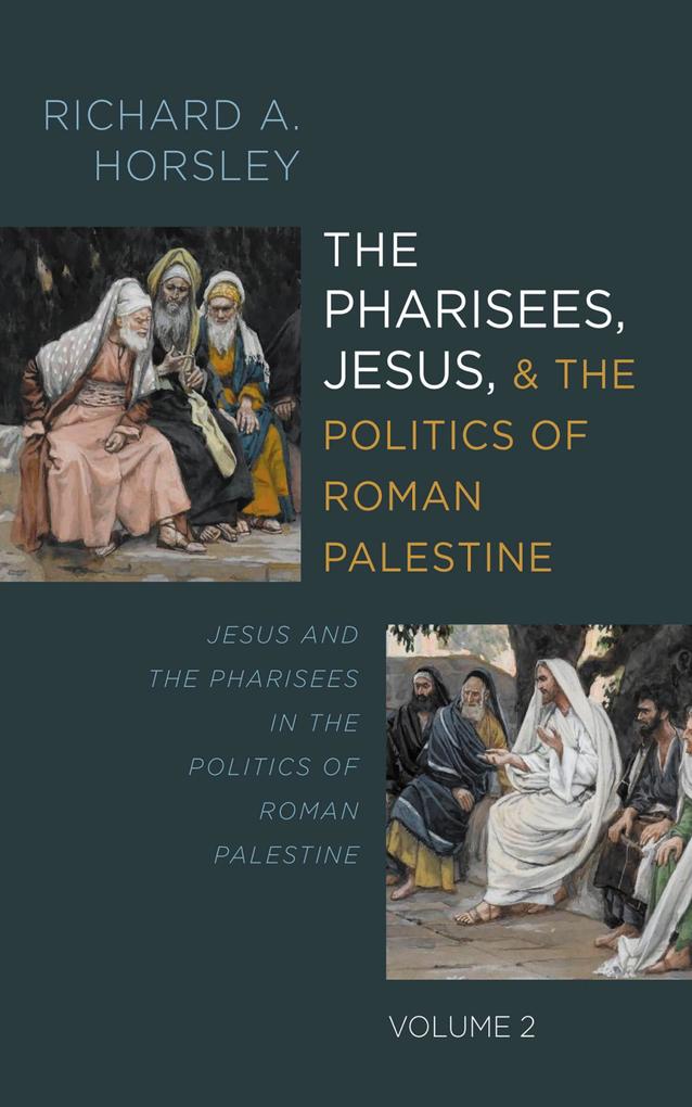 Richard A. Horsley: The Pharisees, Jesus, and the Politics of Roman ...