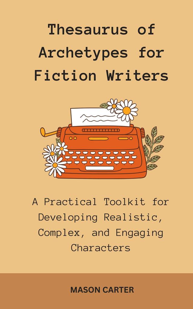 Mason Carter: Thesaurus of Archetypes for Fiction Writers: A Practical ...