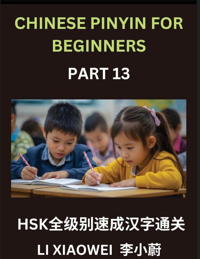 Xiaowei Li: Chinese Pinyin for Beginners (Volume 13)- HSK All-Level ...