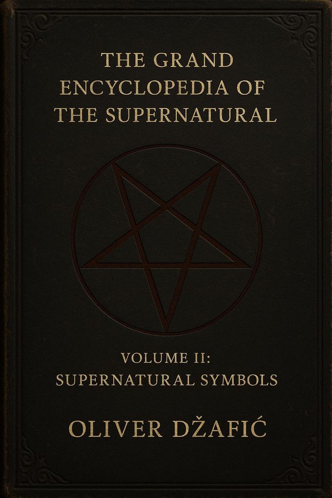 Oliver Dzafic: The Grand Encyclopedia of the Supernatural Volume II ...