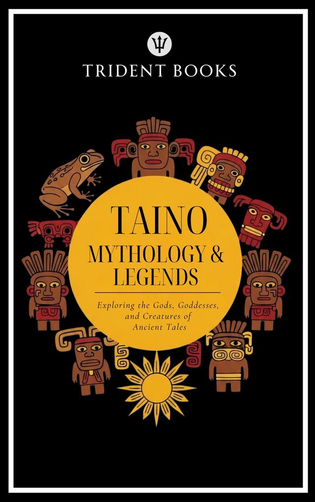 Trident Books: Taino Mythology: Exploring the Gods, Goddesses, and ...