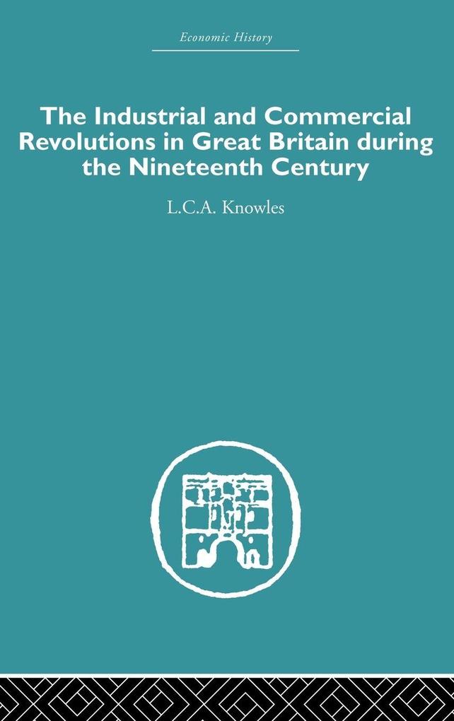 L. C. A Knowles: The Industrial & Commercial Revolutions in Great ...