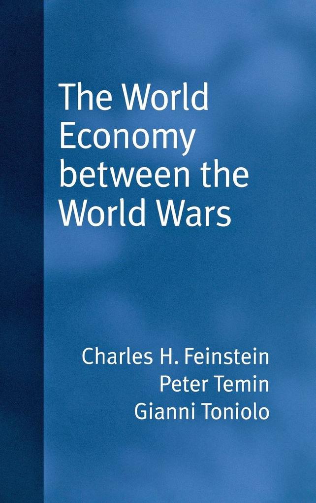 Gianni Toniolo, C H Feinstein, Peter Temin: World Economy Between the ...
